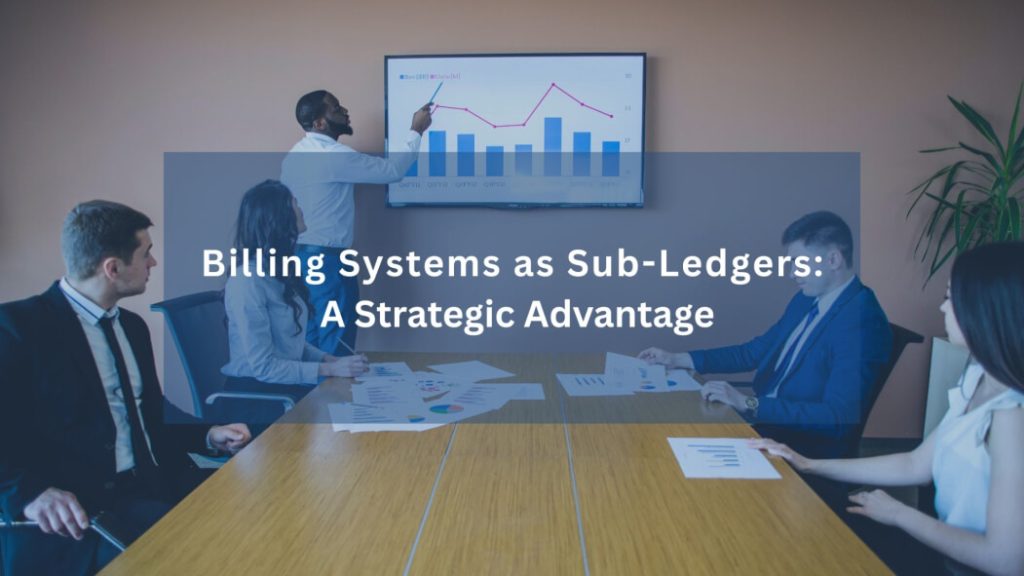 Billing Systems as Sub-Ledgers: The CFO's Strategic Advantage
